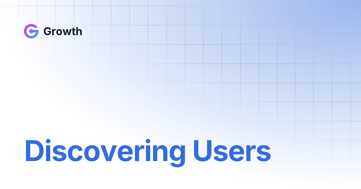 Discovering Users | Growth
